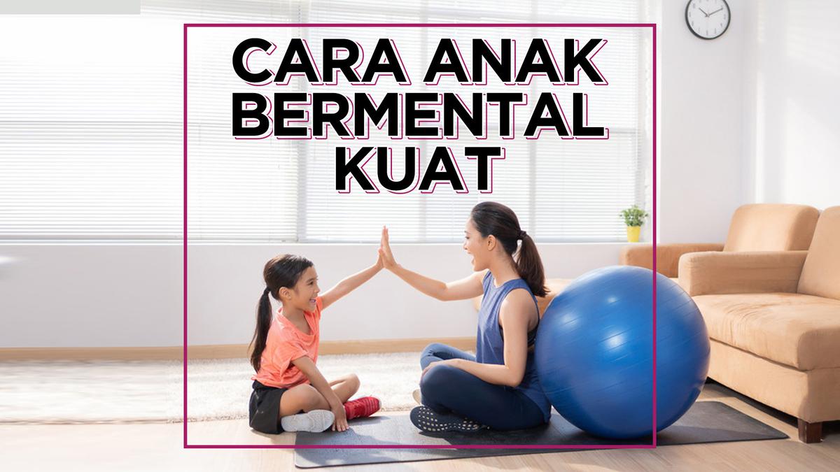 Orang Tua Wajib Tahu Ciri Anak Bermental Kuat - Parenting Fimela.com