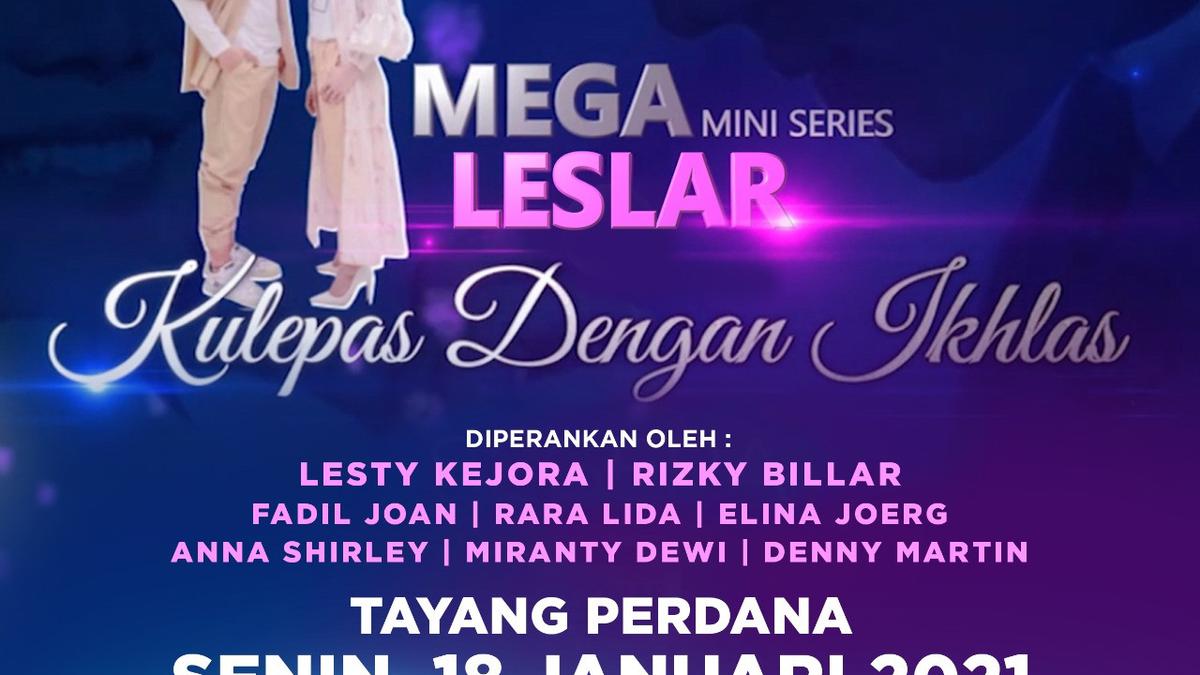 Live Streaming Indosiar Mega Mini Series Leslar: Kulepas dengan Ikhlas, Dibintangi Lesti Kejora ...