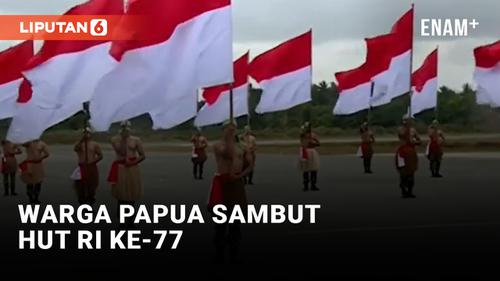 VIDEO: Antusiasme Warga Papua Sambut HUT RI ke-77 | Enamplus