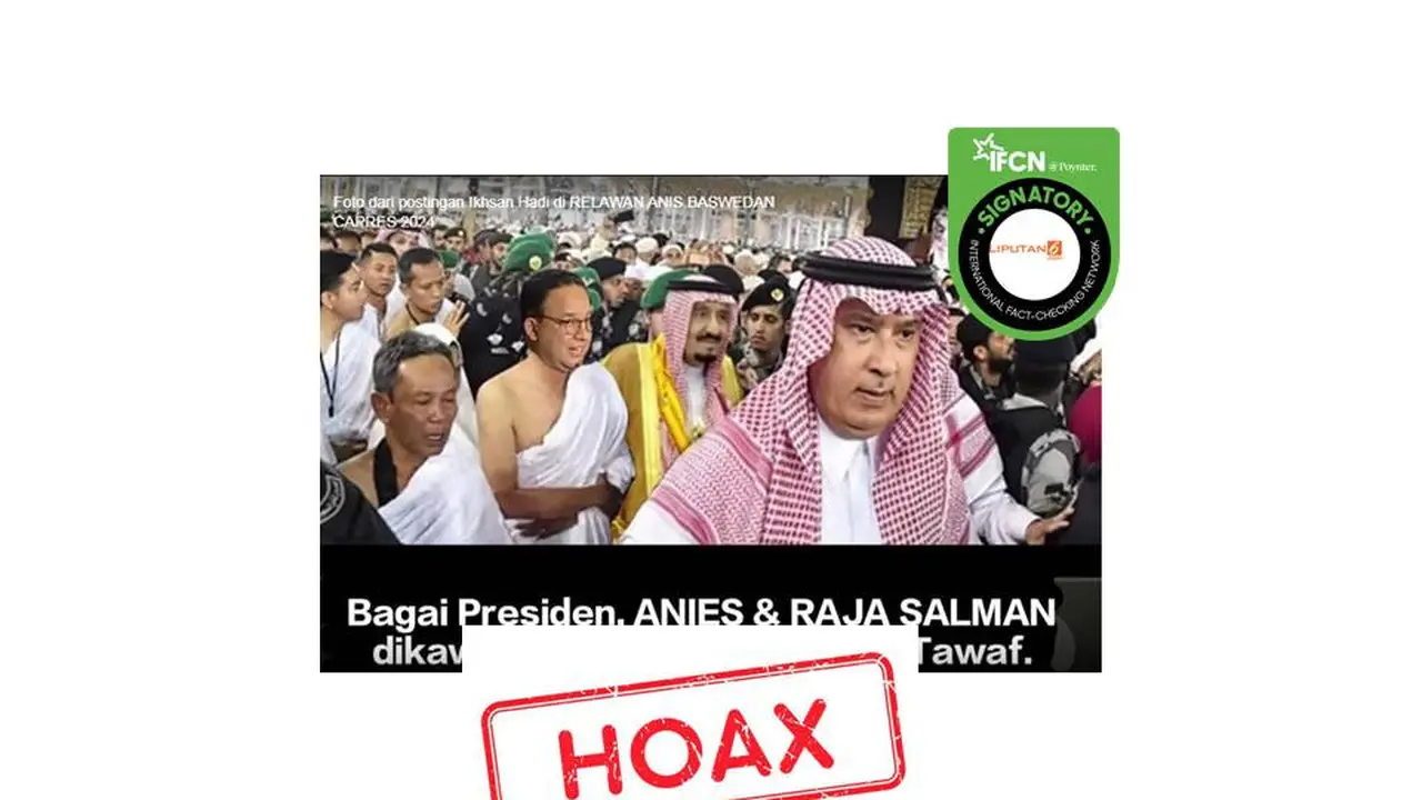 Cek Fakta: Tidak Benar Foto Anies Baswedan Bersama Raja Salman Lakukan Tawaf Dikawal Aparat ...
