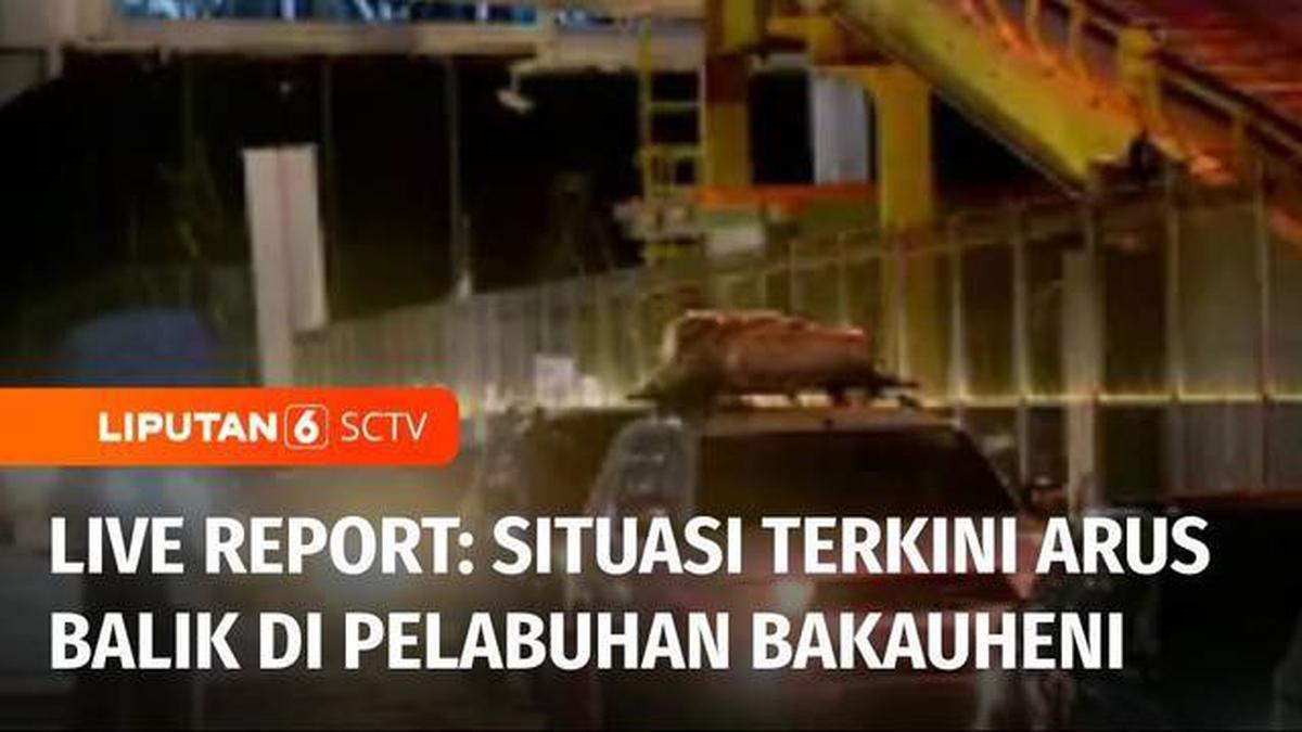 VIDEO: Live Report: Situasi Terkini Arus Balik Pemudik di Pelabuhan Bakauheni - TV Liputan6.com