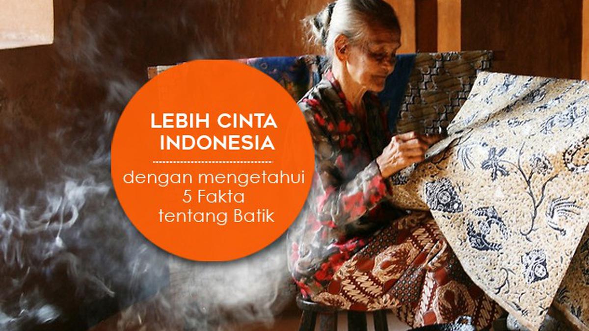 Lebih Cinta Indonesia dengan Mengetahui 5 Fakta tentang Batik ...