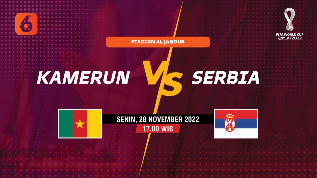 Sudah Dimulai Kamerun vs Serbia, Dapatkan Link Live Streaming Piala ...