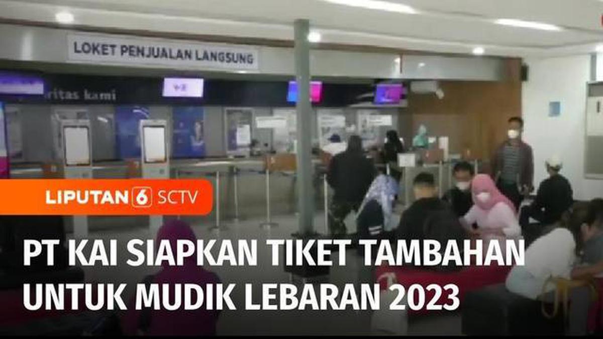 VIDEO: PT KAI Siapkan Ratusan Ribu Tiket Kereta Tambahan untuk Mudik Lebaran 2023 - TV Liputan6.com