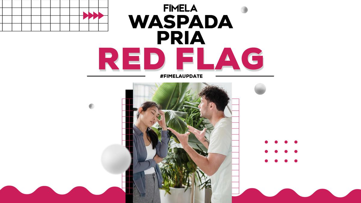Pentingnya Sadar Ciri Pria Red Flag - Relationship Fimela.com