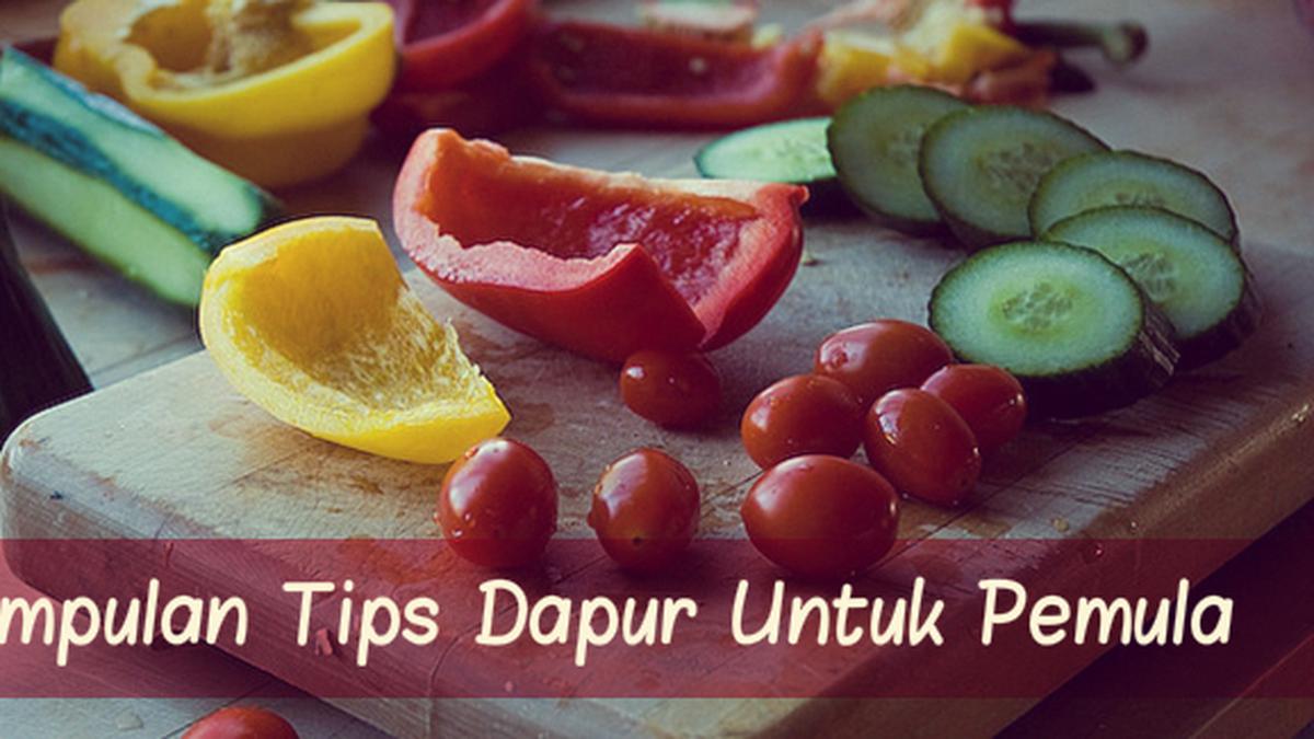 10 Kumpulan Tips Dapur Untuk Yang Ingin Belajar Memasak
