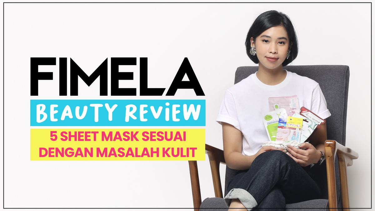 Fimela Beauty Review: 5 Sheet Mask Sesuai dengan Masalah Kulit - Lifestyle Fimela.com