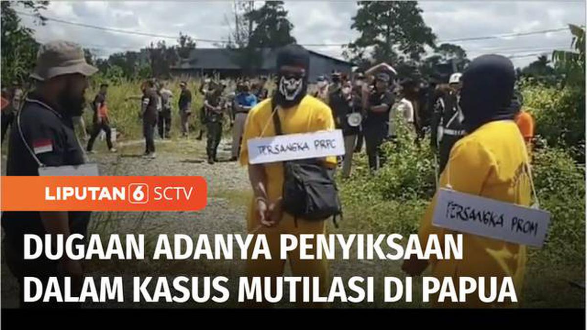 VIDEO: Komnas HAM Duga Korban Mutilasi di Papua Sempat Disiksa dan Ini ...