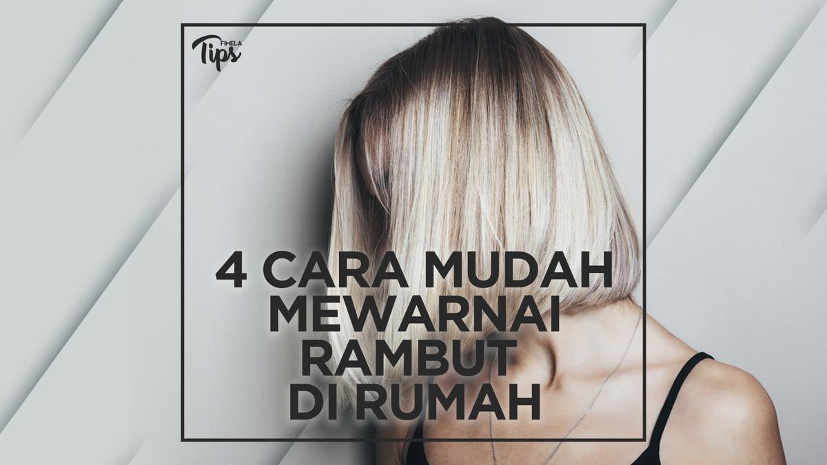 4 Cara Mudah Mewarnai Rambut Tanpa Harus ke Salon - Lifestyle Fimela.com
