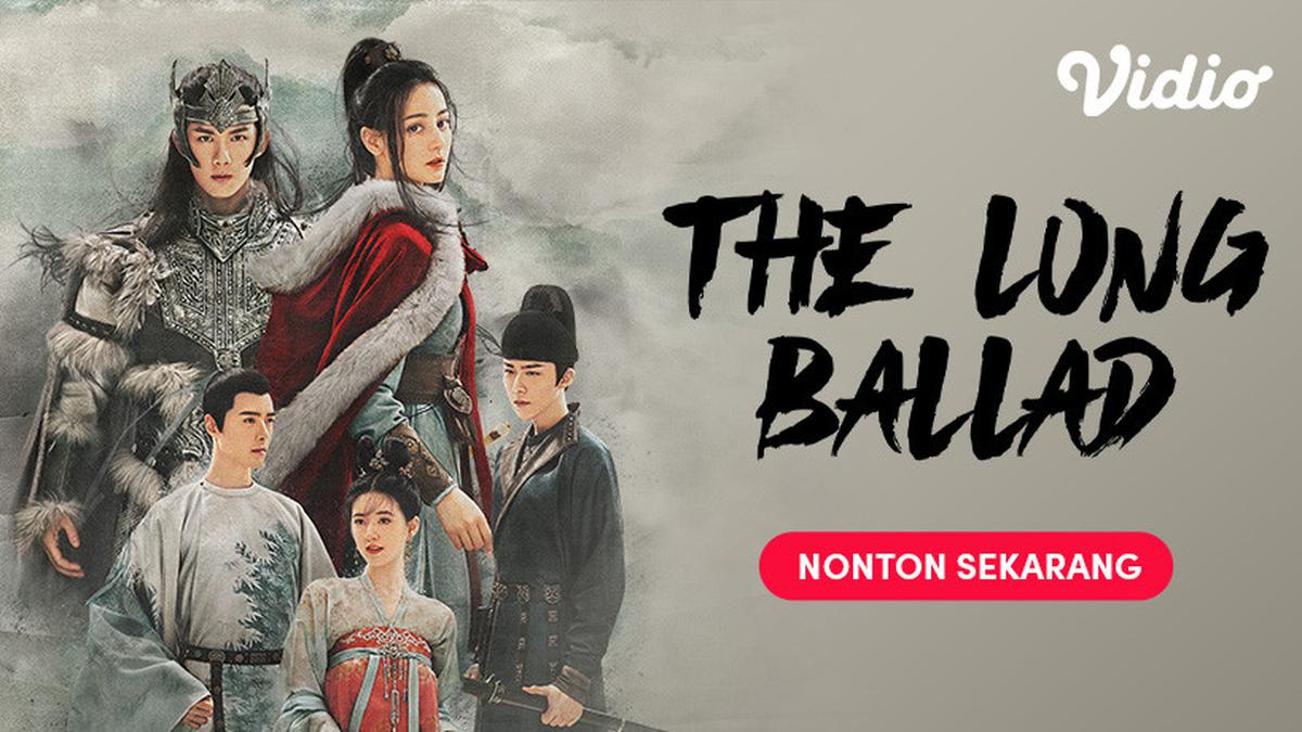 Sinopsis Drama China The Long Ballad di Vidio, Dilraba Dilmurat Jalin ...