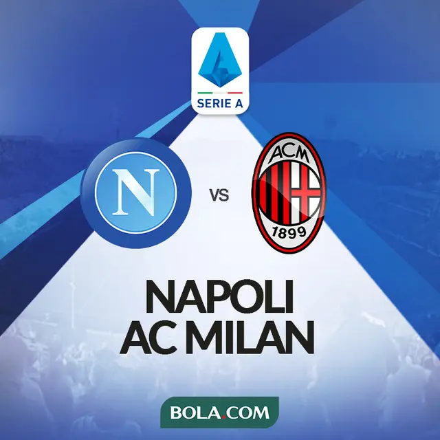 Prediksi Liga Italia, Napoli Vs AC Milan: Berburu 3 Poin dengan Motivasi Berbeda - Dunia Bola.com