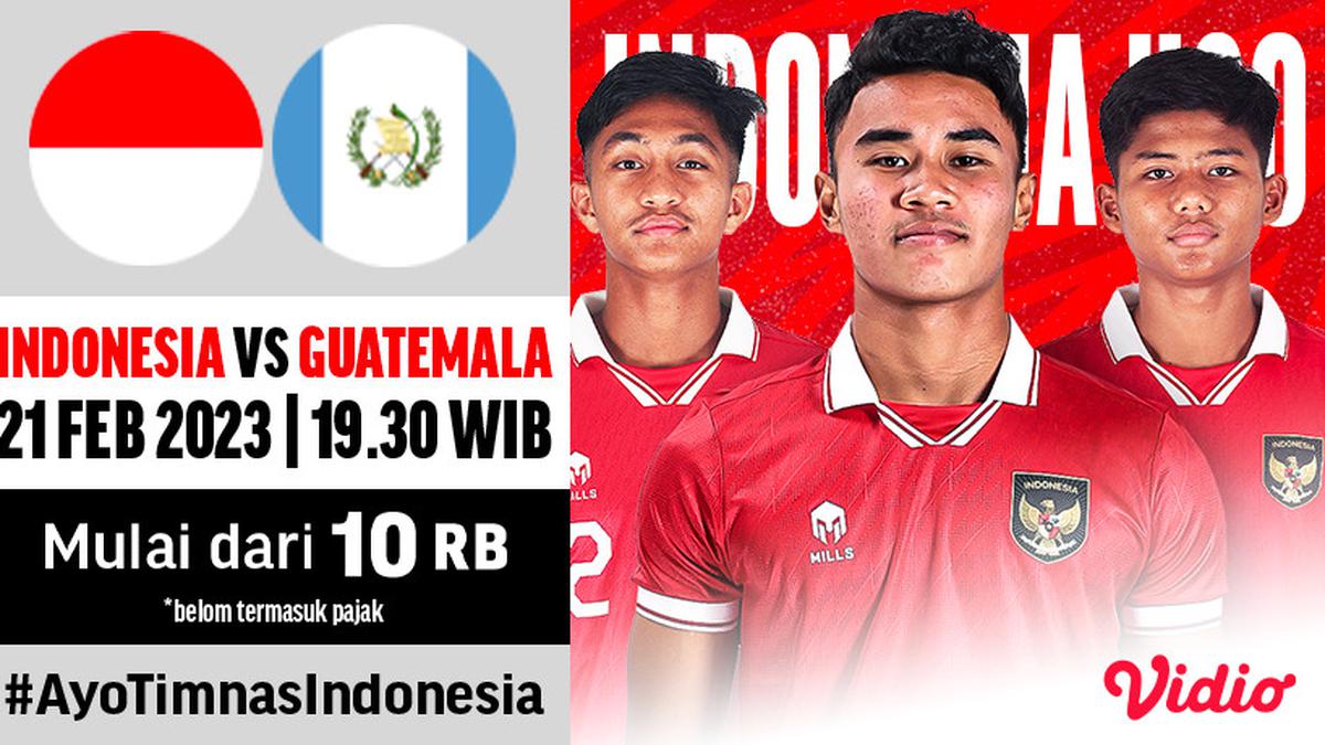 Live Streaming Timnas Indonesia U-20 vs Guatemala di Vidio, Selasa 21 Februari 2023 Pukul 19.30 ...