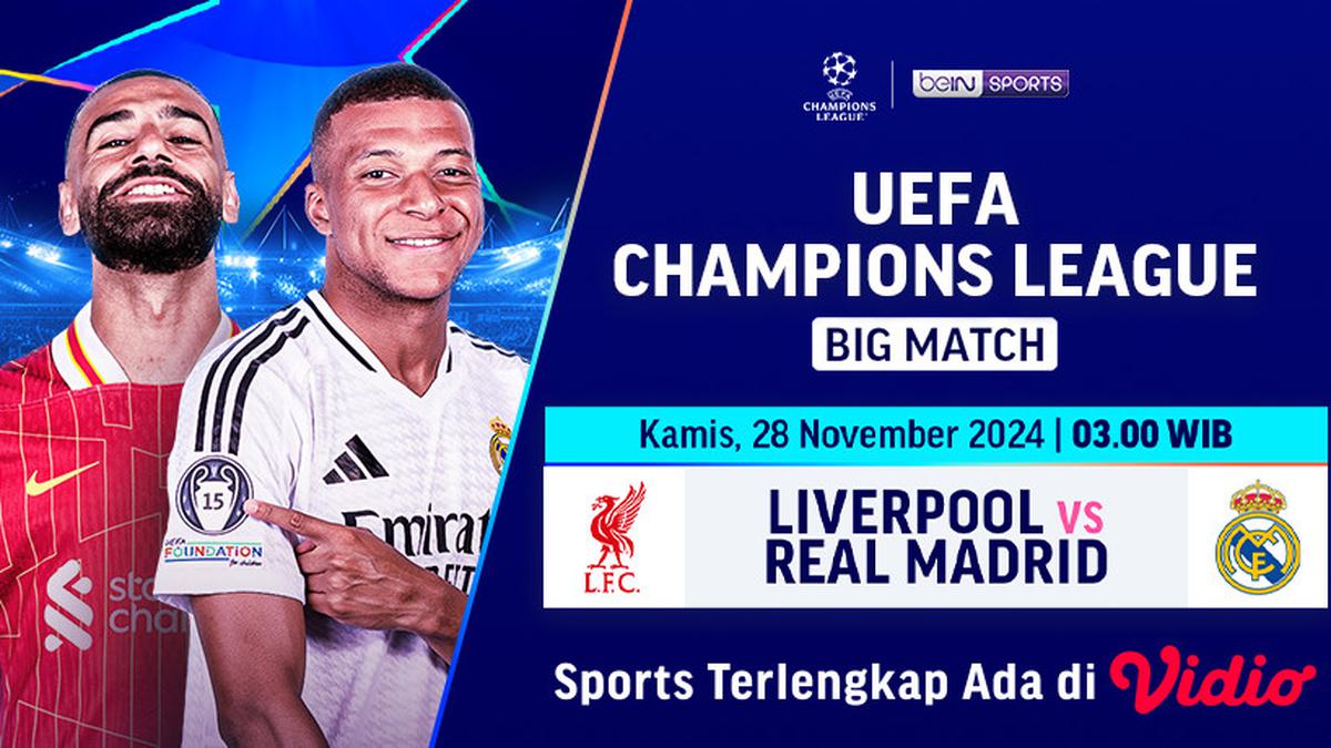 Link Siaran Langsung Liga Champion Big Match: Liverpool vs Real Madrid di Vidio - On Off ...