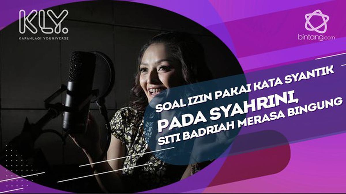 Soal Izin Pakai Kata Syantik Pada Syahrini, Siti Badriah Merasa Bingung - Entertainment Fimela.com