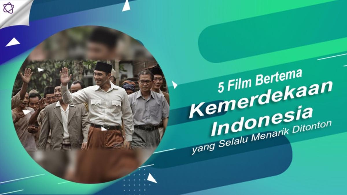 5 Film Bertema Kemerdekaan Indonesia yang Selalu Menarik Ditonton
