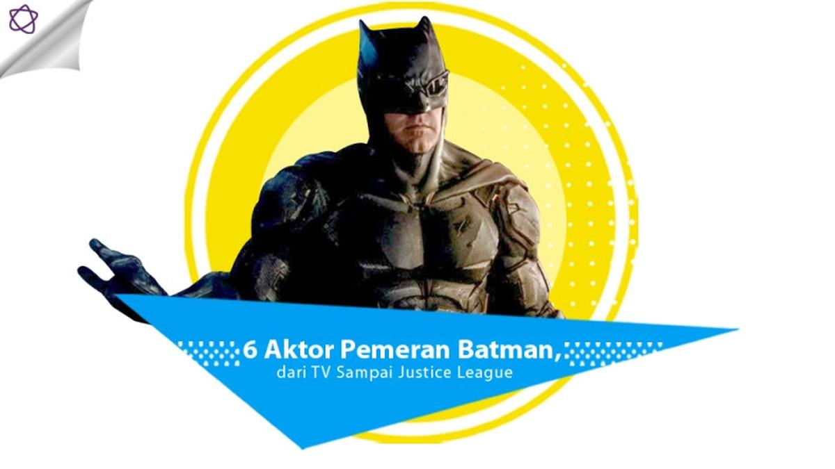 6 Aktor Pemeran Batman, dari TV Sampai Justice League