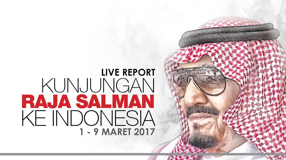 Live Report Kunjungan Raja Salman Hari Ketiga - News Liputan6.com