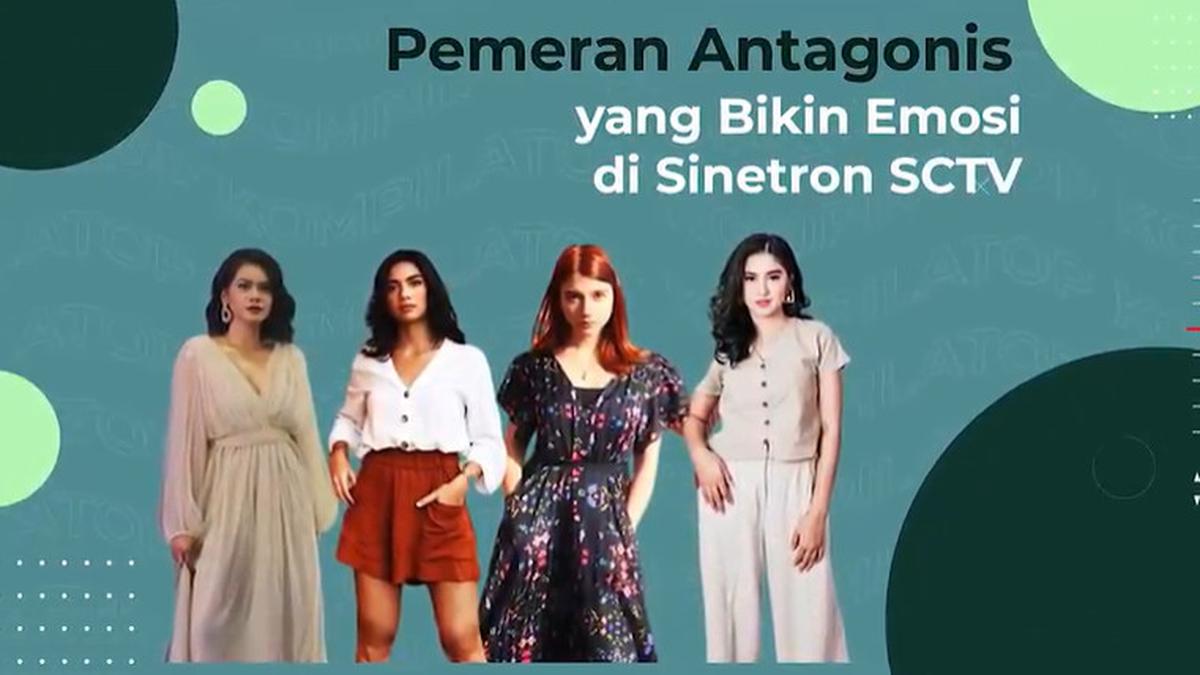 Sering Bikin Kesal, Ini 4 Aktris Dengan Karakter Antagonis di Sinetron SCTV - ShowBiz Liputan6.com