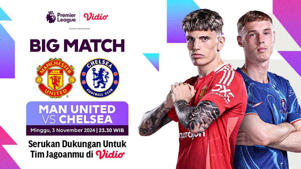 Siaran Langsung Big Match Liga Inggris 2024/25: Manchester United vs Chelsea di Video Akhir ...
