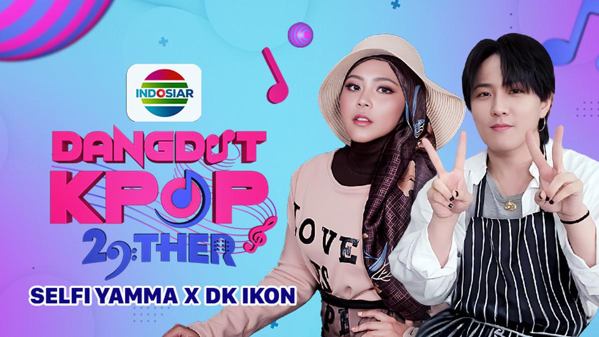 Saksikan Penampilan Selfi Yamma dan DK iKON dalam Acara Dangdut Kpop 29Ther di Indosiar & Vidio ...