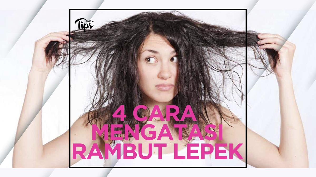 4 Cara Mengatasi Rambut yang Lepek - Lifestyle Fimela.com