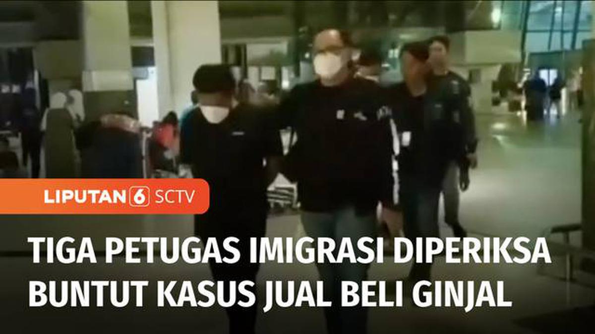VIDEO: Ungkap Jaringan Jual Beli Ginjal Lintas Negara, Tiga Petugas Imigrasi Diperiksa - TV ...