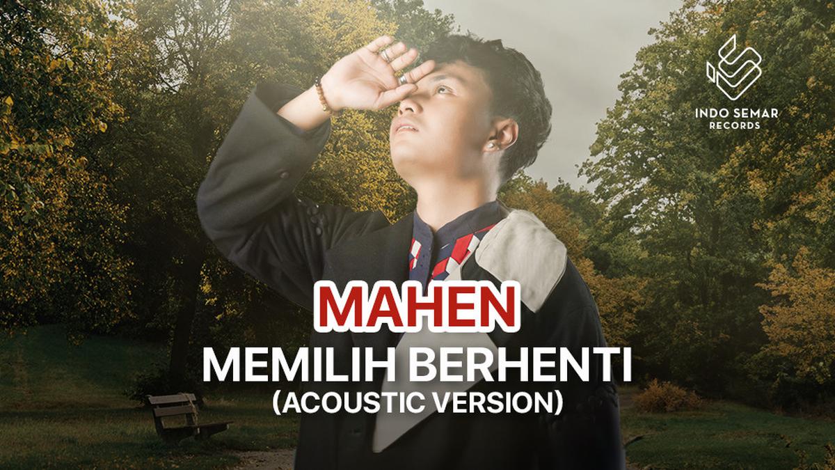 Dengarkan Lagu Mahen - Memilih Berhenti Versi Acoustic dan Musiv ...