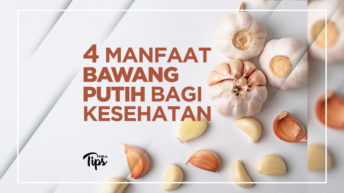 4 Manfaat Bawang Putih Bagi Kesehatan - Lifestyle Fimela.com