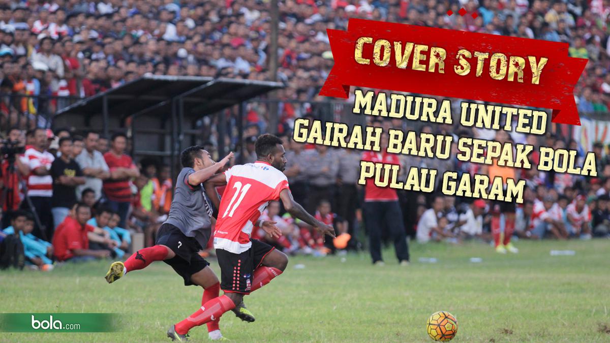 Cover Story: Madura United, Gairah Baru Sepak Bola Pulau Garam - Indonesia Bola.com