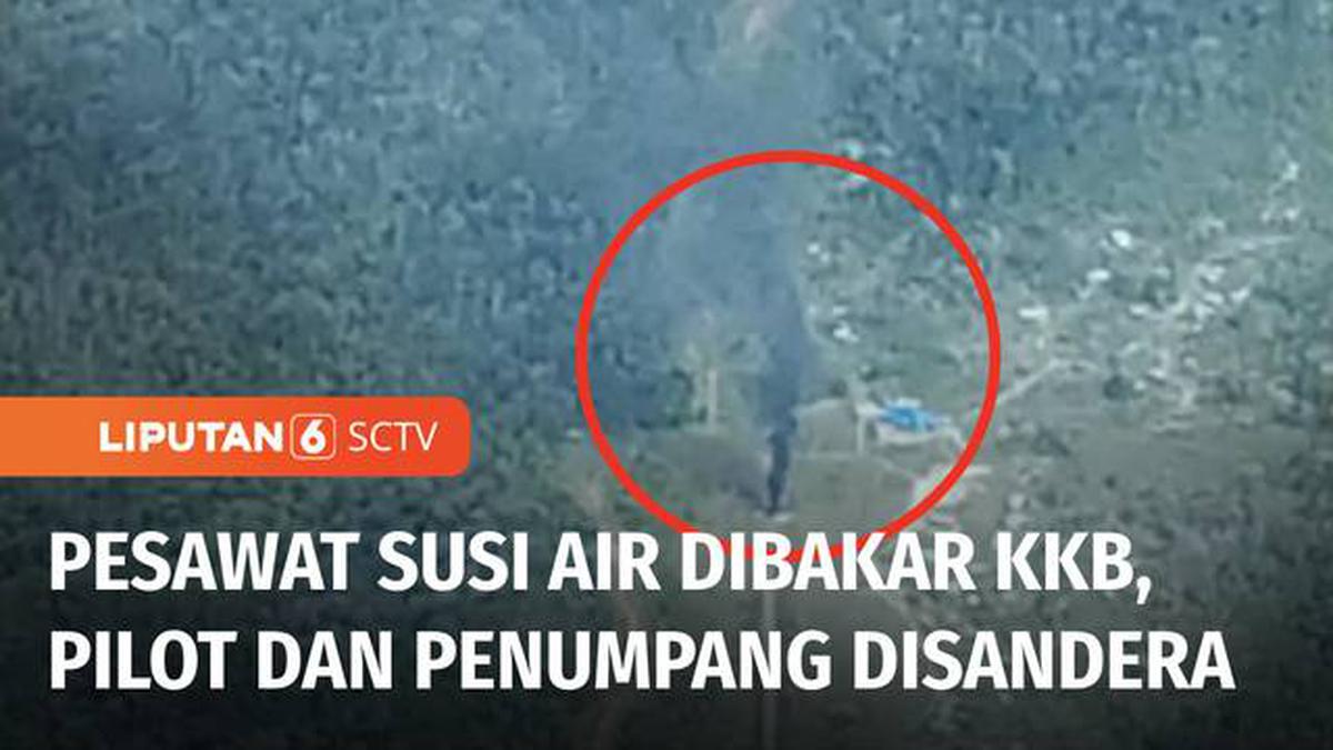 VIDEO: KKB Bakar Pesawat Susi Air, Pilot dan Penumpang Diduga Ikut Disandera - TV Liputan6.com