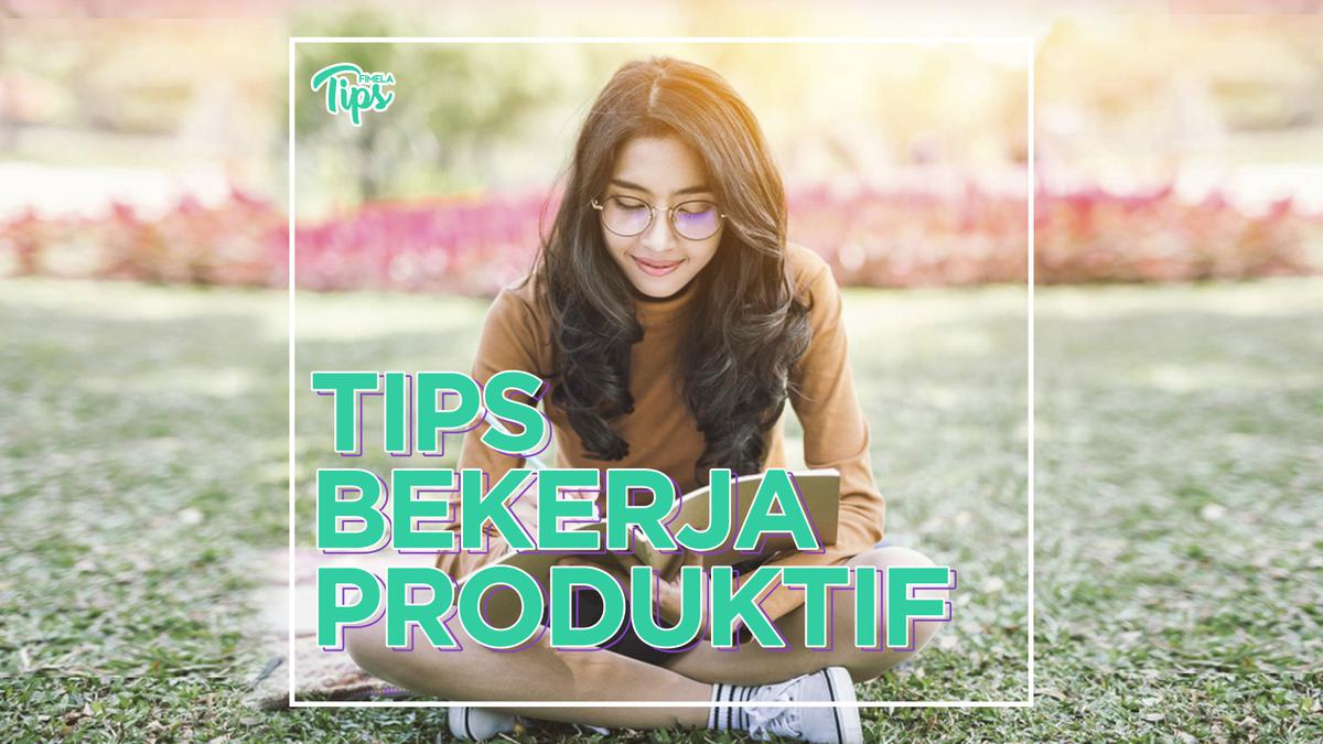 Tips Agar Bekerja Lebih Produktif - Lifestyle Fimela.com