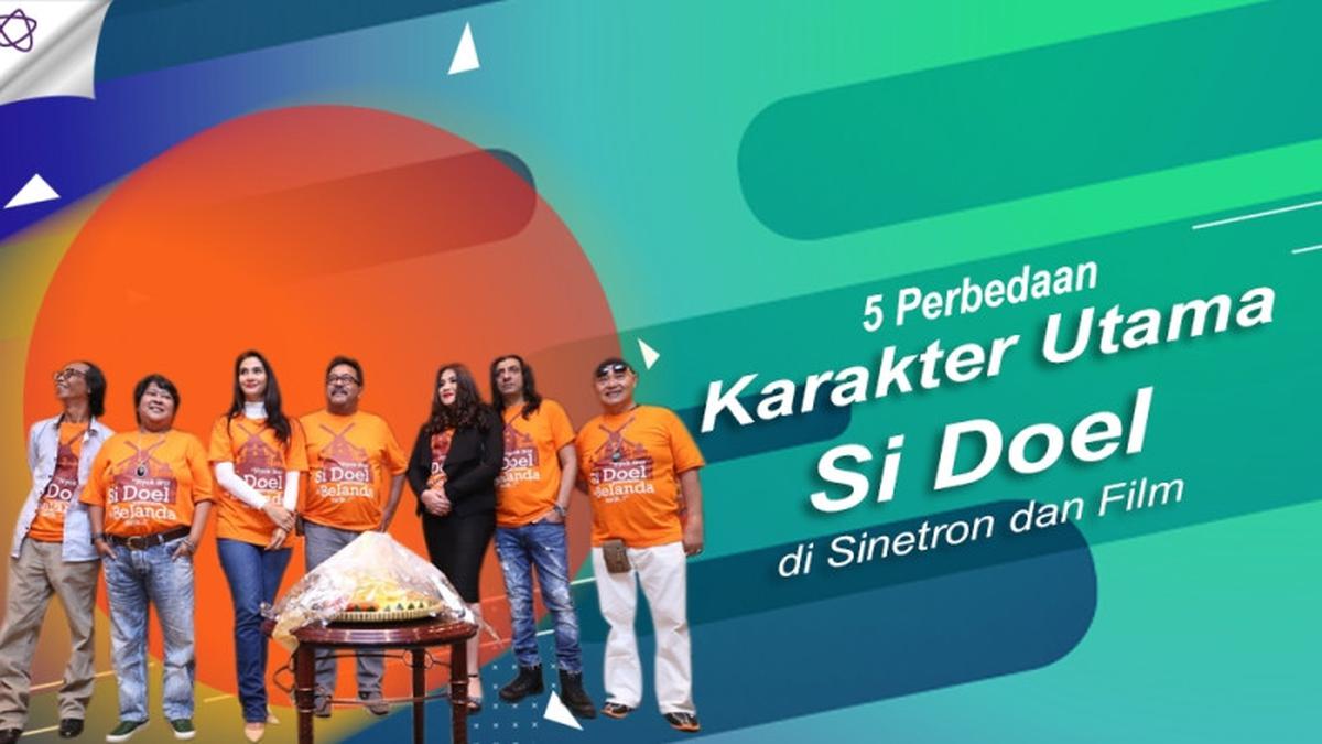 5 Perbedaan Karakter Utama Si Doel di Sinetron dan Film