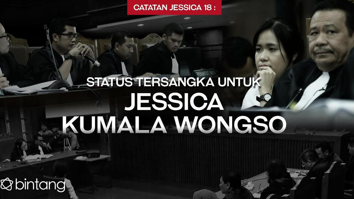 Catatan Jessica 18: Status Tersangka untuk Jessica Kumala Wongso - Lifestyle Fimela.com