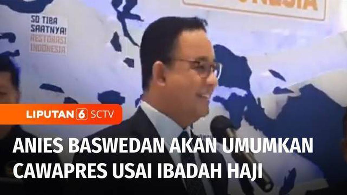 VIDEO: Telah Mengerucut pada Satu Nama, Anies Bakal Umumkan Cawapresnya Sepulang Ibadah Haji ...