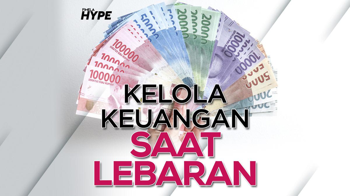 Tips Kelola Keuangan Saat Lebaran - Lifestyle Fimela.com