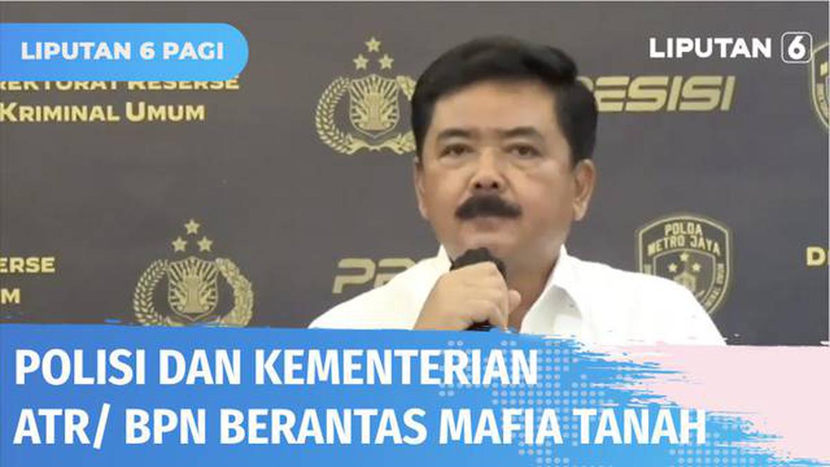 VIDEO: Polisi dan Kementerian ATR/ BPN Berantas Mafia Tanah - TV Liputan6.com