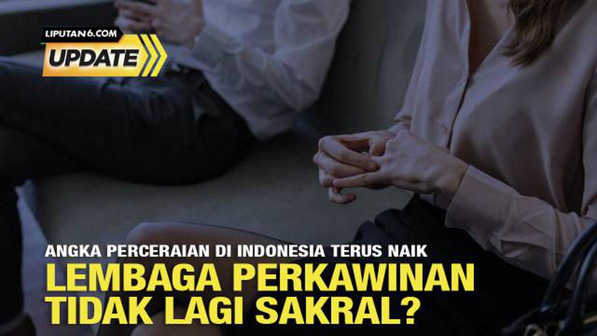 Liputan6 Update: Angka Perceraian di Indonesia Terus Naik, Lembaga ...