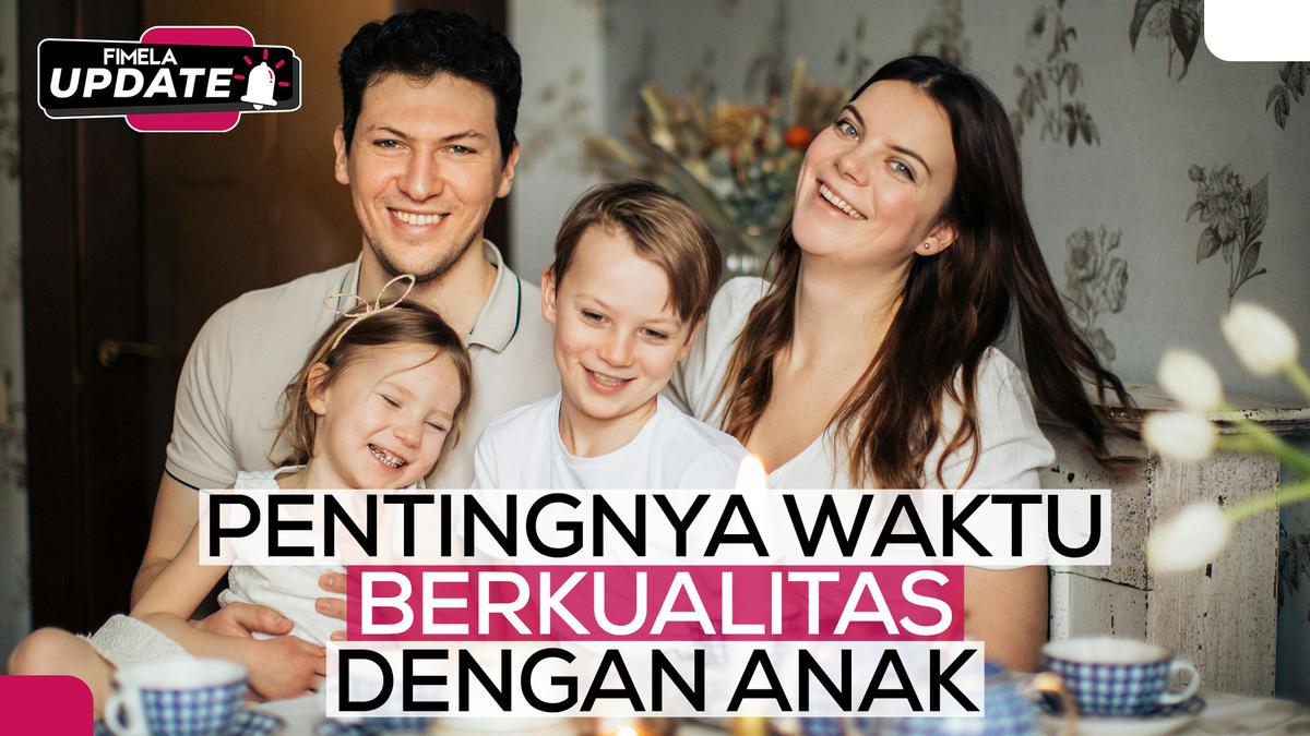 3 Alasan Mengapa Anak Butuh Waktu Berkualitas dengan Orang Tua - Parenting Fimela.com