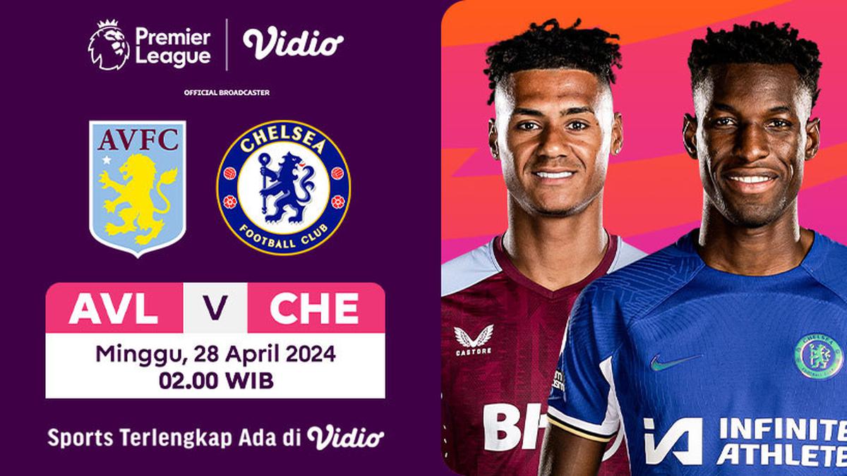 Link Siaran Langsung Liga Inggris: Aston Villa Vs Chelsea di Vidio, 28 April 2024 - Inggris Bola.com