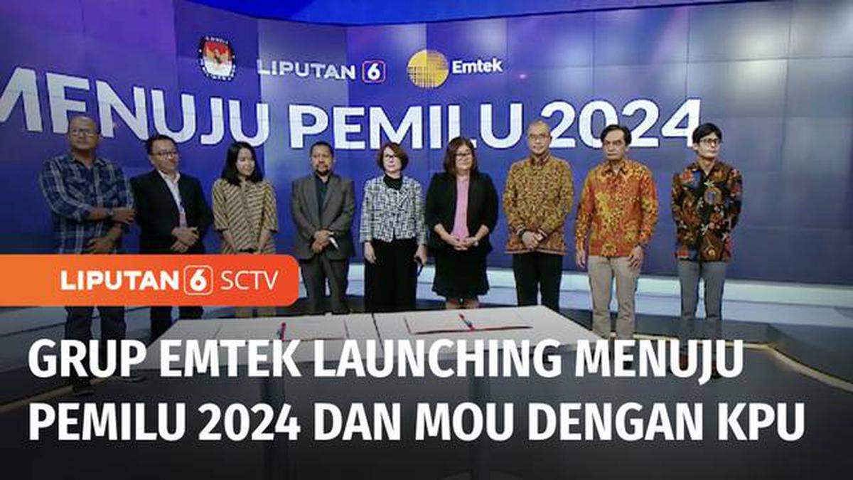 VIDEO: Grup Emtek Launching Program Menuju Pemilu 2024 dan MoU dengan KPU - TV Liputan6.com