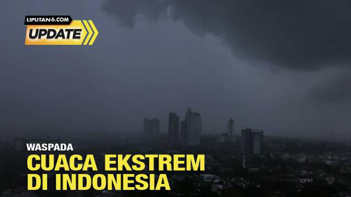 Liputan6 Update: 4 Peringatan BMKG Terkait Cuaca Ekstrem di Indonesia Sepekan ke Depan - TV ...