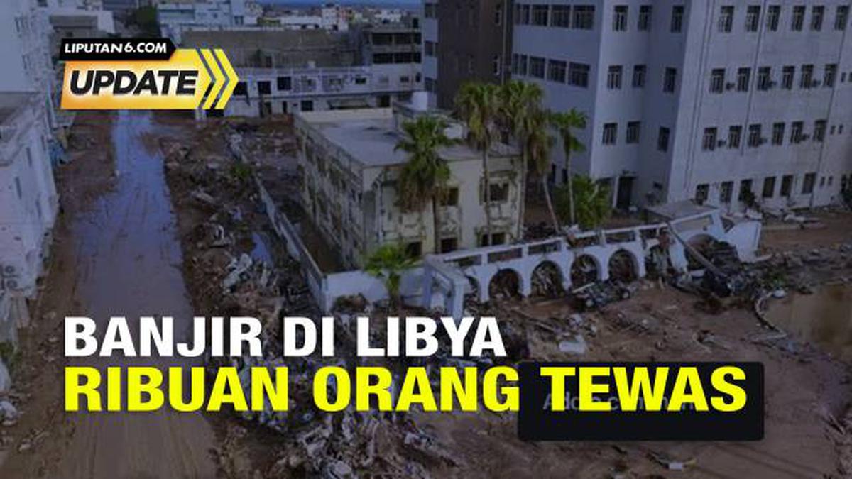 Fakta Banjir Libya, Korban Tewas Diperkirakan hingga 20.000 Jiwa ...