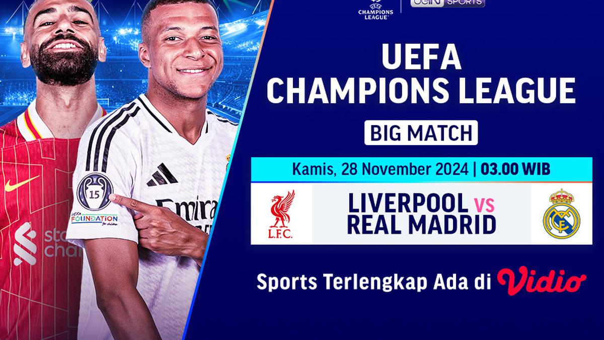 Link Siaran Langsung Big Match Liga Champions Liverpool vs Real Madrid ...