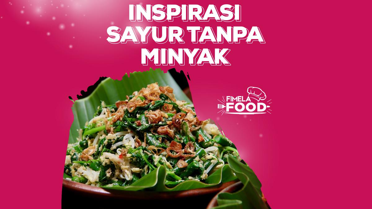 4 Menu Sayur Sehat Tanpa Minyak - Food Fimela.com