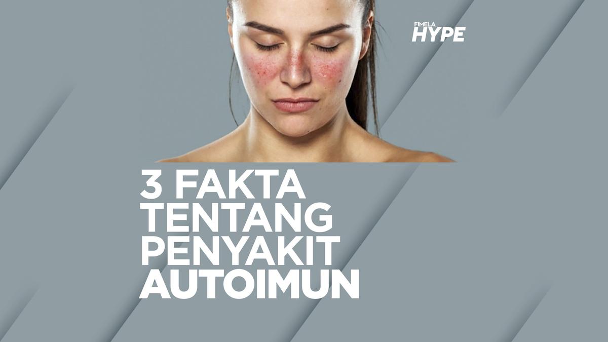 3 Fakta Penyakit Autoimun - Lifestyle Fimela.com
