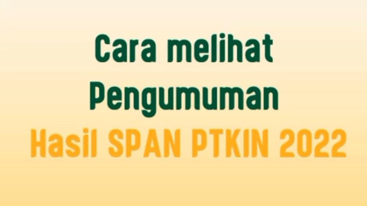 Cara Cek Hasil Seleksi SPAN PTKIN 2022, Klik pengumuman.span-ptkin.ac ...